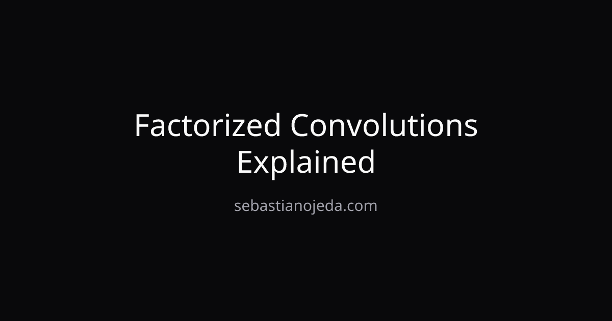 Factorized Convolutions Explained | Sebastian Ojeda