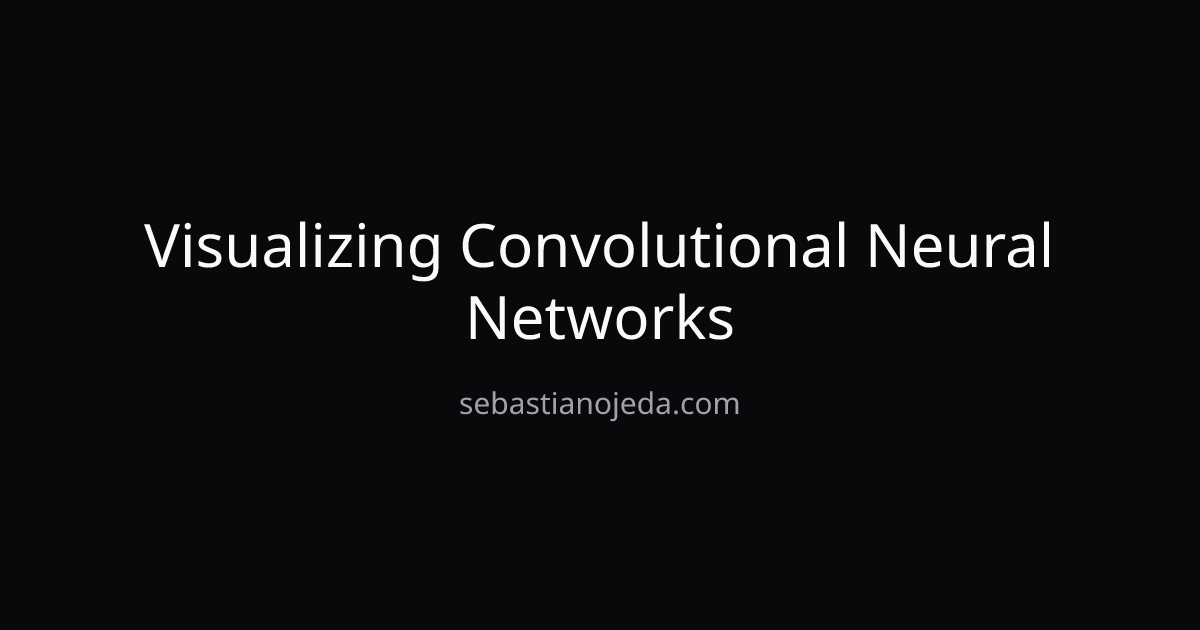 Visualizing Convolutional Neural Networks Sebastian Ojeda